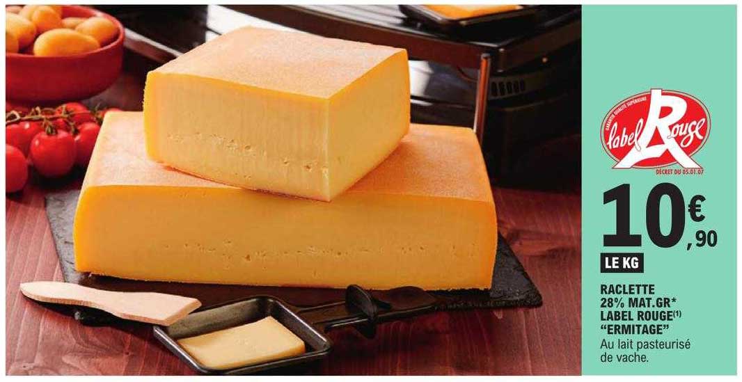 Promo Raclette 28% Mat. Gr. Label Rouge "ermitage" chez E.Leclerc ...